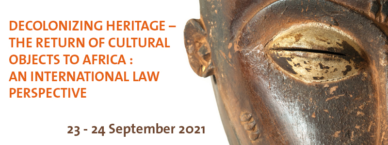 Decolonizing Heritage – The Return of Cultural Objects to Africa : An International Law ...